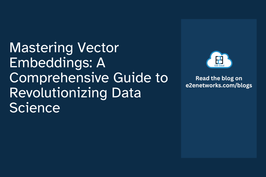 Mastering Vector Embeddings A Comprehensive Guide To Revolutionizing Data Science Nasscom